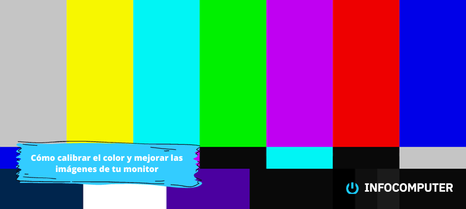 ¿Cómo calibrar el color de tu monitor? - Blog de Info-Computer